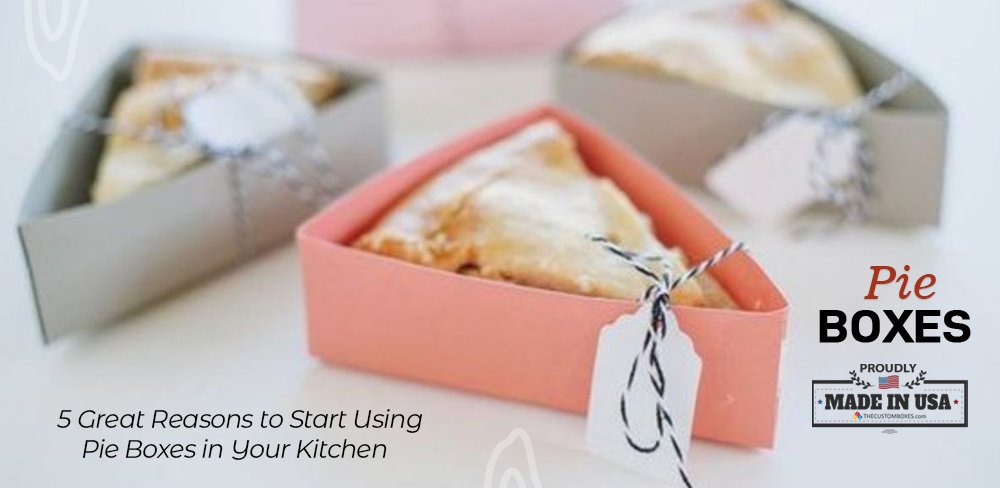 5 Great Reasons to Start Using Pie Boxes in Your Kitchen